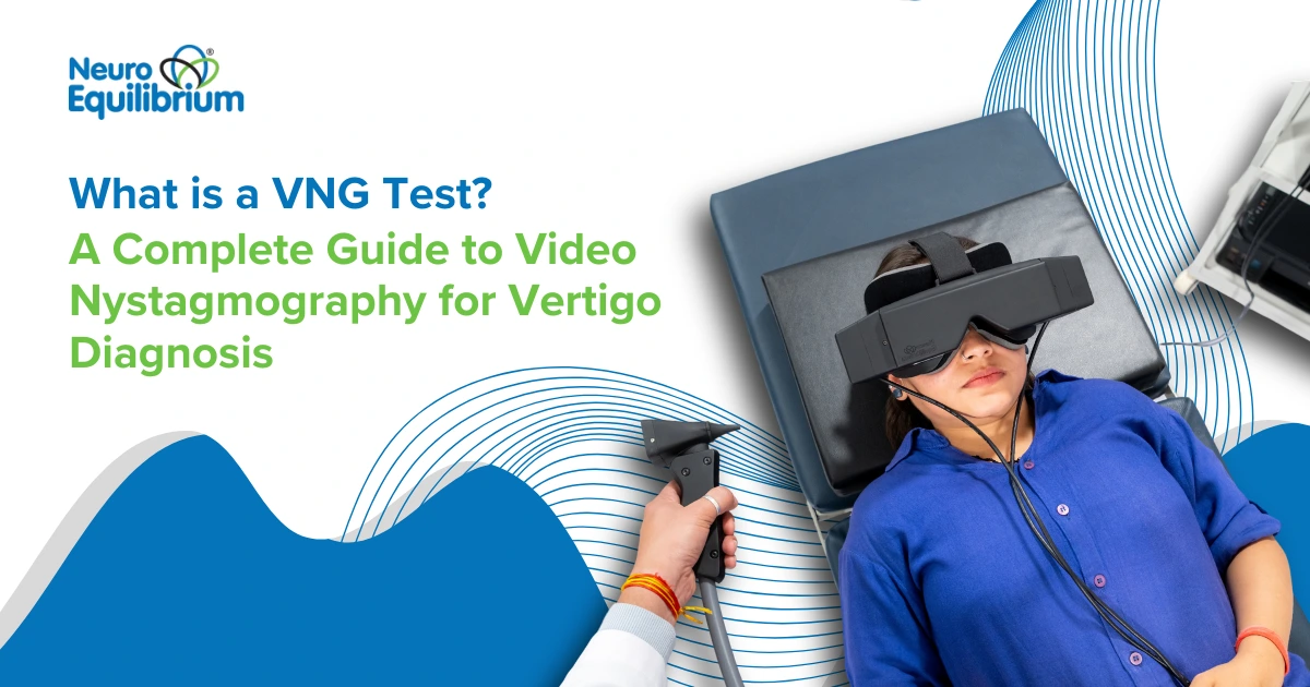 What is a VNG Test? A Complete Guide to Video Nystagmography