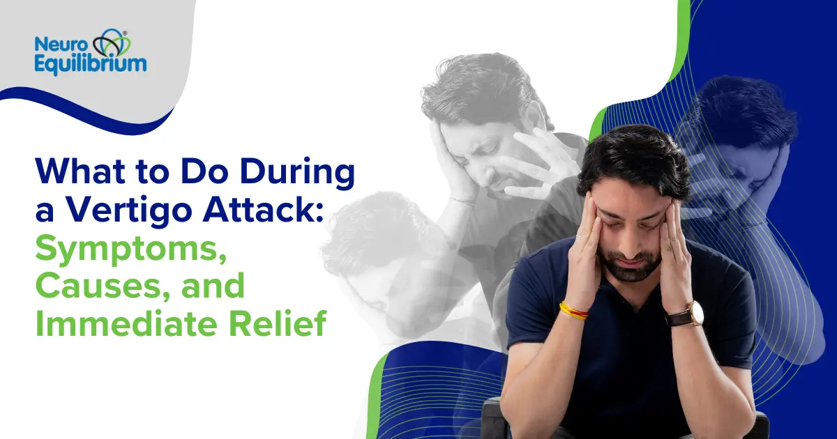 What to Do During a Vertigo Attack: Symptoms, Causes, and Immediate Relief