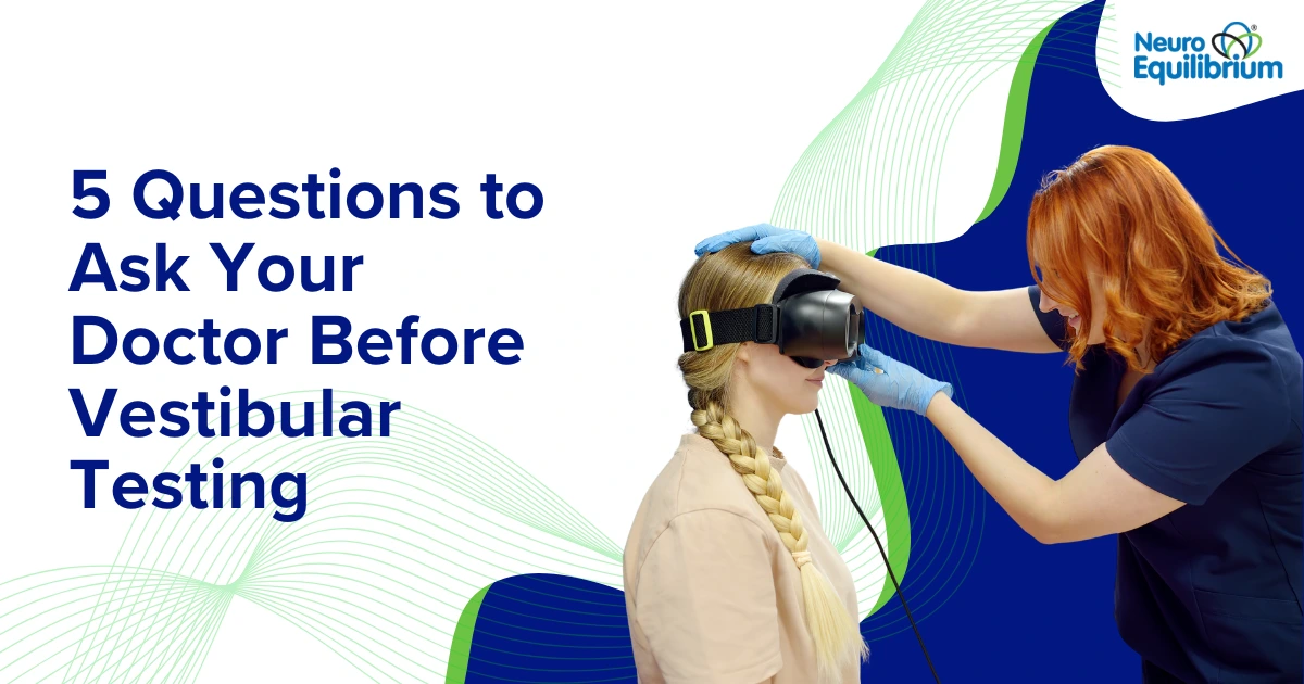 Vestibular Testing: What to Expect and key questions