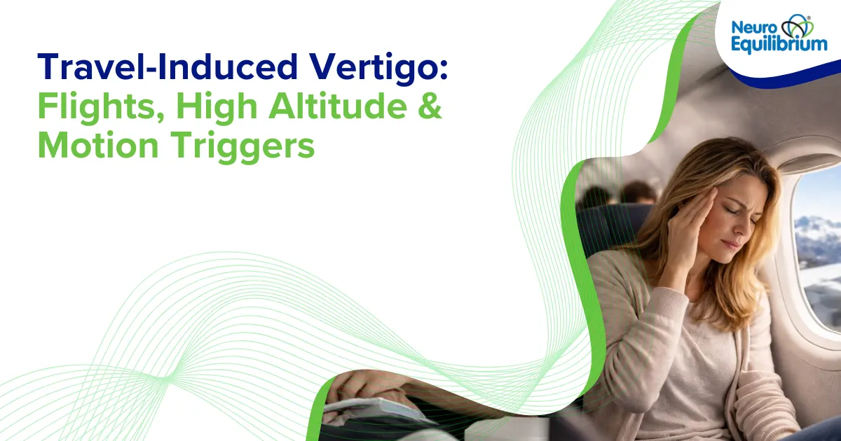 Travel-Induced Vertigo: Flights, Altitude & Motion Triggers